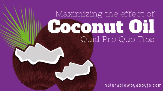 Maximizing the effect of Coconut Oil: Quid Pro Quo - NaturaGlow Blog